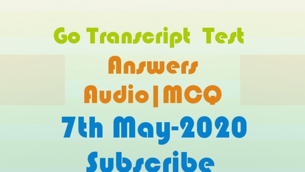 Go Transcript Test Answers 7 May 2020 #Go Transcript. com 100%Solve ...