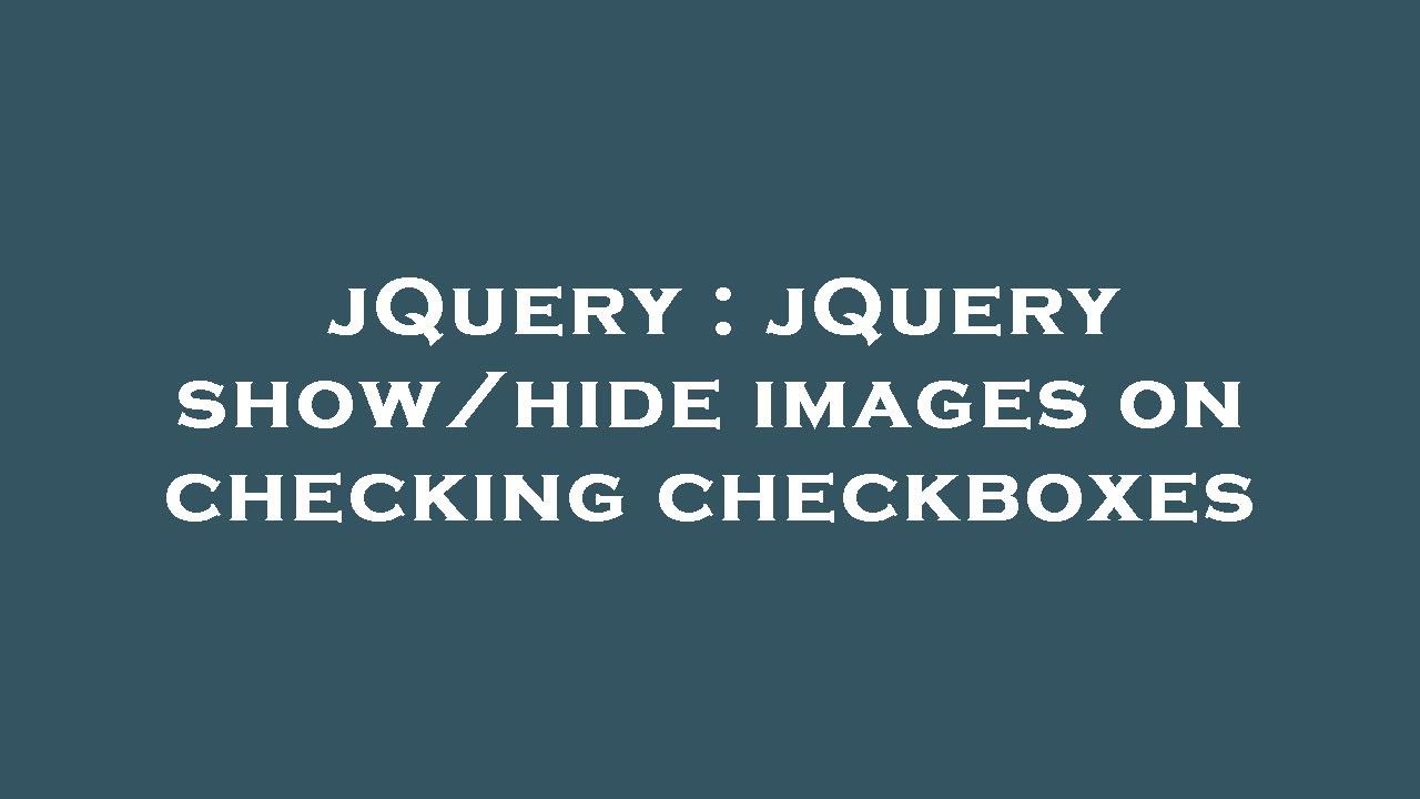 Jquery Jquery Showhide Images On Checking Checkboxes Youtube