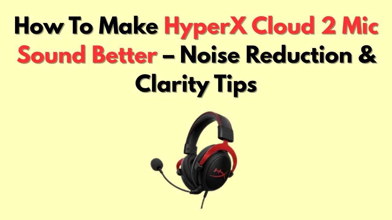 How To Make HyperX Cloud 2 Mic Sound Better – Noise Reduction & Clarity ...