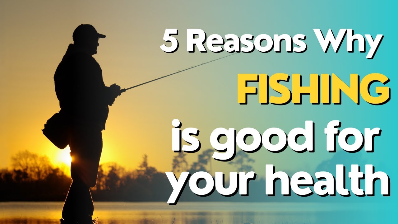 5 Reasons Fishing Is Good For Your Health: Reel In The Benefits - YouTube