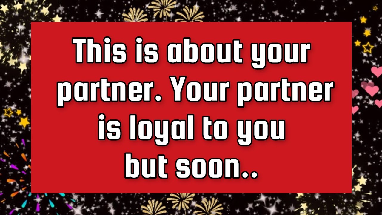 God's message for you💌This is about your partner. Your partner is loyal ...