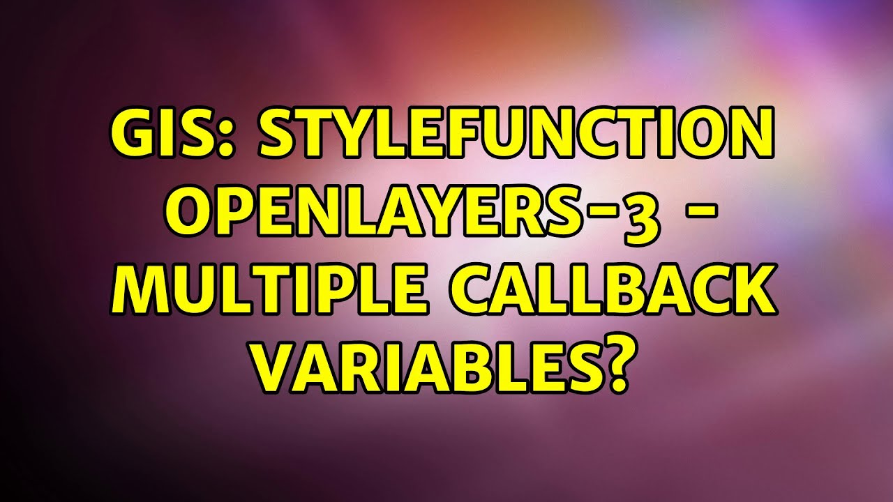 Gis Stylefunction Openlayers 3 Multiple Callback Variables Youtube