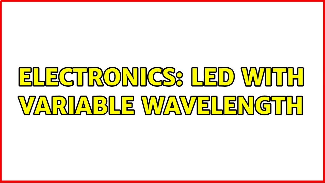 Electronics: LED with variable wavelength (3 Solutions!!) - YouTube
