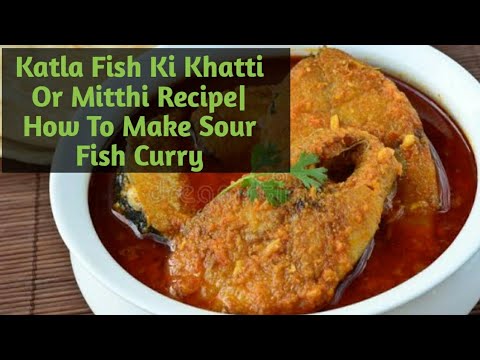 Katla Fish Ki Khatti Or Mitthi Recipe| How To Make Sour Fish Curry ...