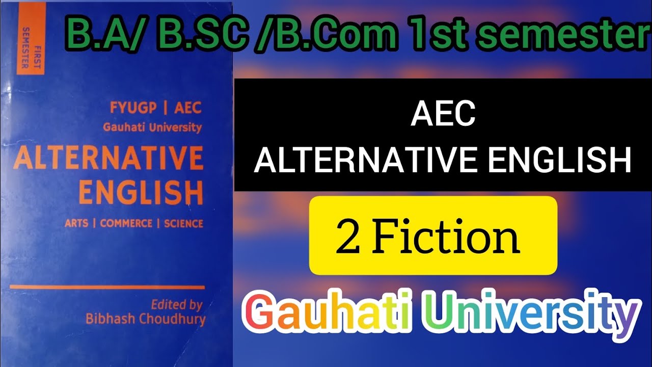 B.A/ B.Sc/ B.Com/1st semester AEC ALTERNATIVE ENGLISH 2 Fiction Gauhati ...