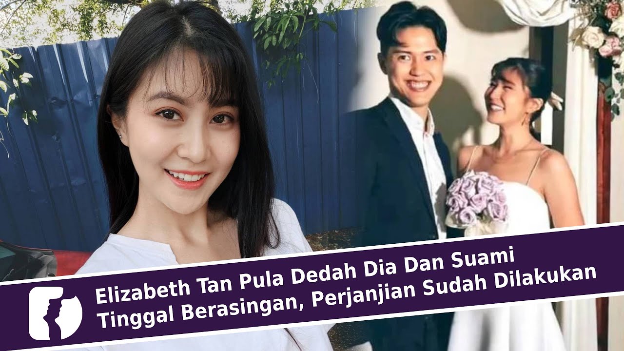 Elizabeth Tan Pula Dedah Dia Dan Suami Tinggal Berasingan, Perjanjian ...