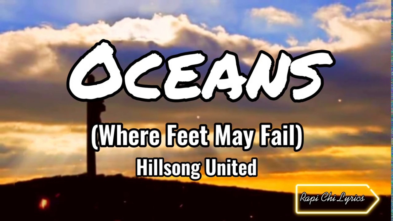 Oceans (Where Feet May Fail)- Hillsong United Lyrics - YouTube