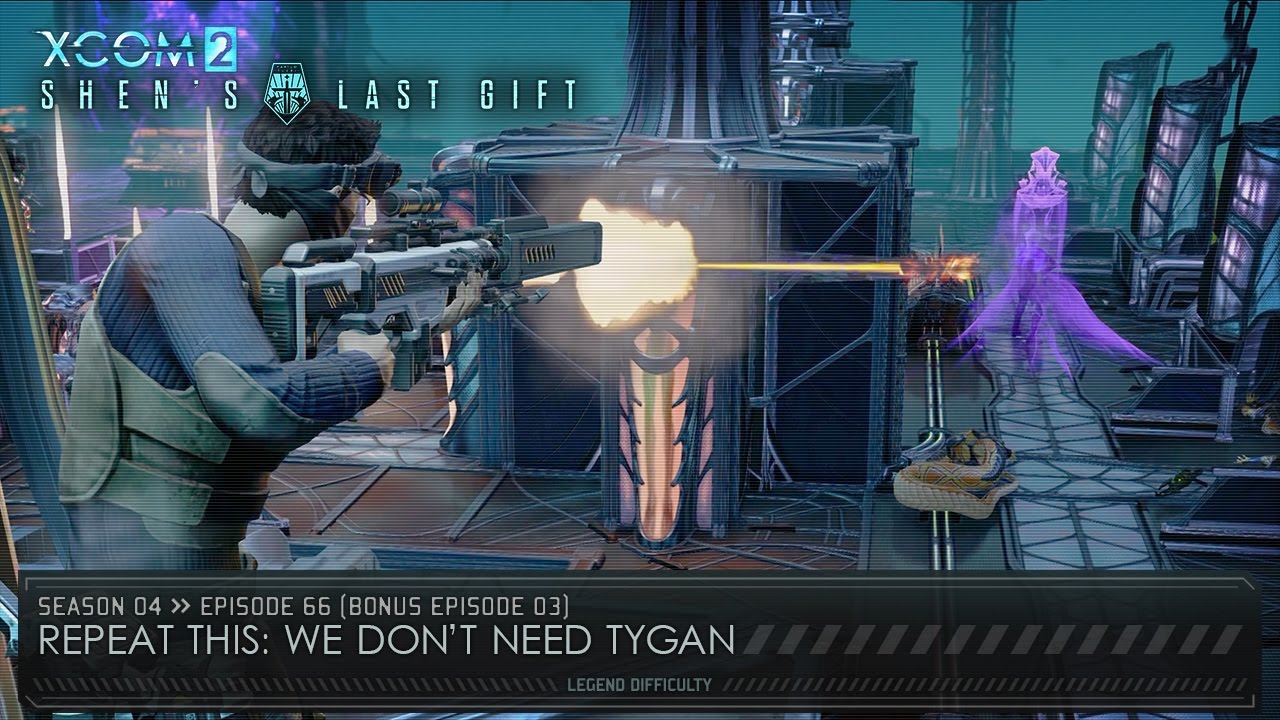 XCOM 2 Shen's Last Gift S04 » Ep. 66: “Repeat This: We Don’t Need Tygan ...