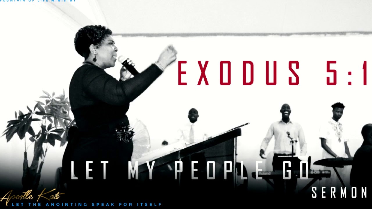 SERMON BY: APOSTLE KATE - EXODUS: 5:1 ``LET MY PEOPLE GO`` - YouTube