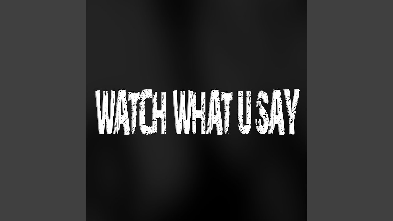 Watch What U Say - YouTube