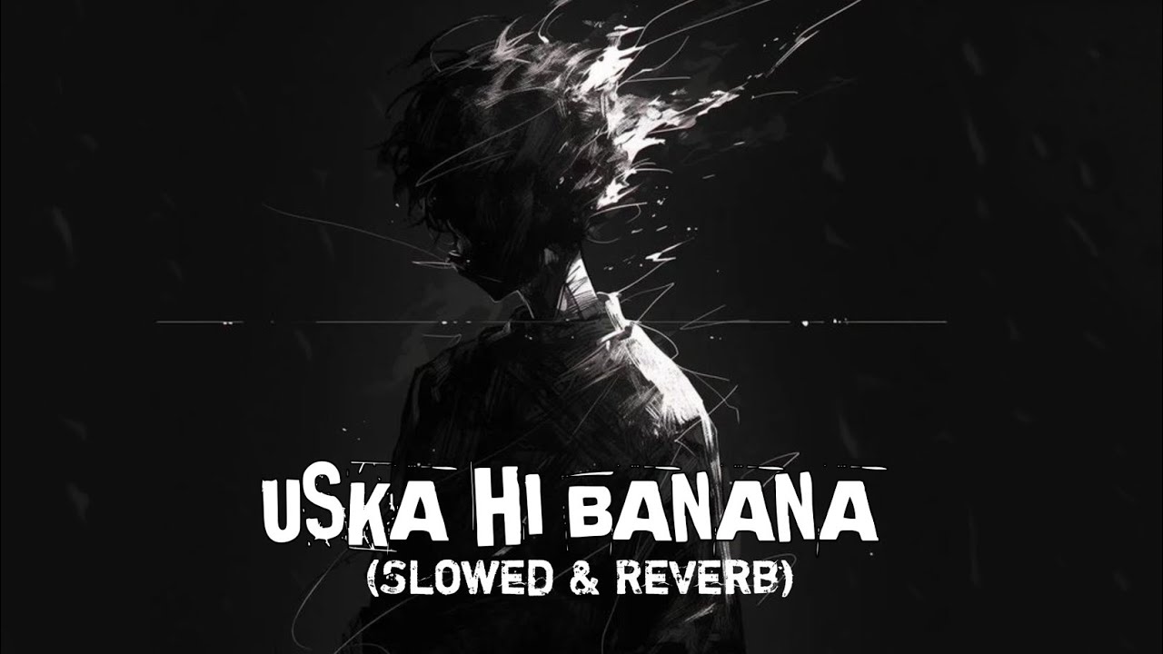 Uska Hi Banana - Arijit Singh Song (Slowed & Reverb) #slowedandreverb # ...