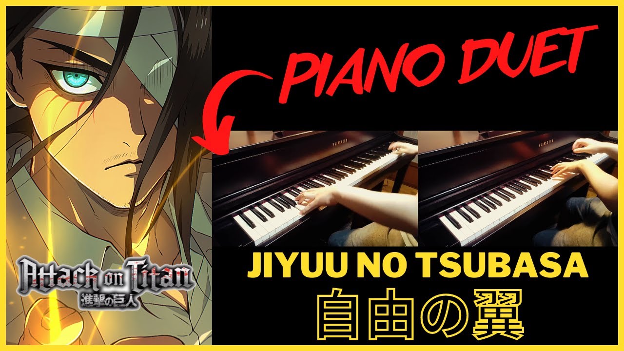 「Jiyuu no Tsubasa」Attack on Titan OP2 Piano Duet | 進擊的巨人OP2 雙鋼琴版本 - YouTube