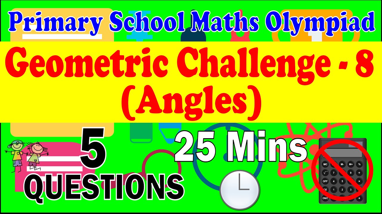 Primary School Math Olympiad - Geometric Challenge 8. Angles. 5 ...