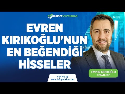 EVREN KIRIKOĞLU'NUN EN ÇOK BEĞENDİĞİ HİSSELER | İnfo Yatırım