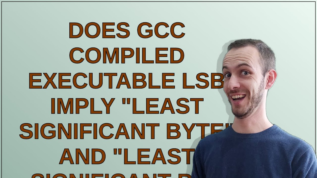 Does gcc compiled executable LSB imply "Least Significant Byte" and ...