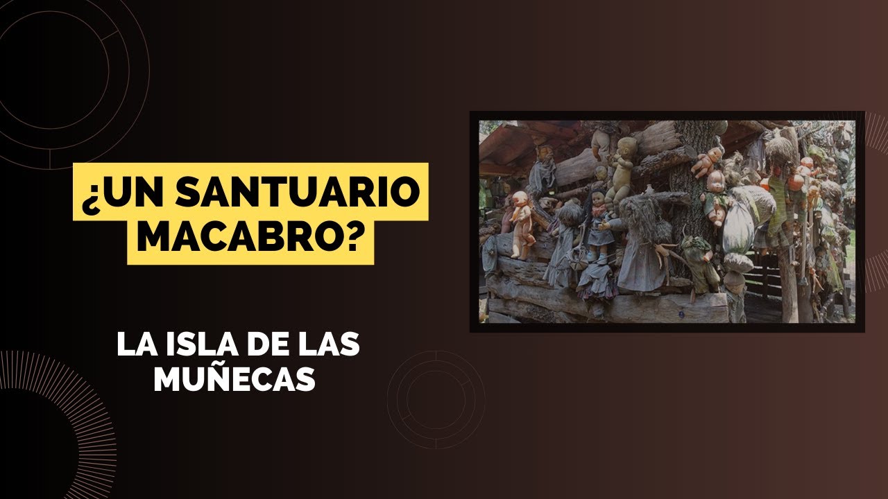 La Isla de las Muñecas Santuario Macabro - YouTube
