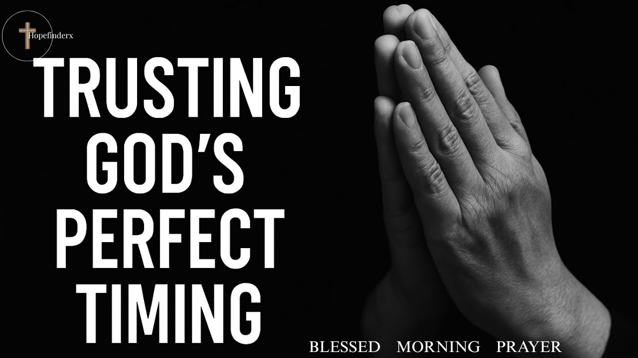 God Has Perfect Timing | Trust Him | Peaceful Morning Prayer While Waiting on God - YouTube