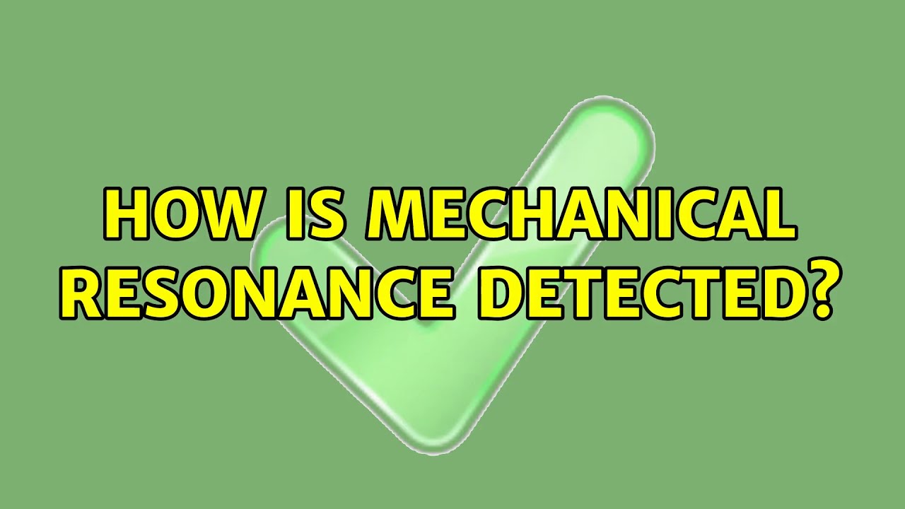 How is Mechanical Resonance detected? (2 Solutions!!) - YouTube