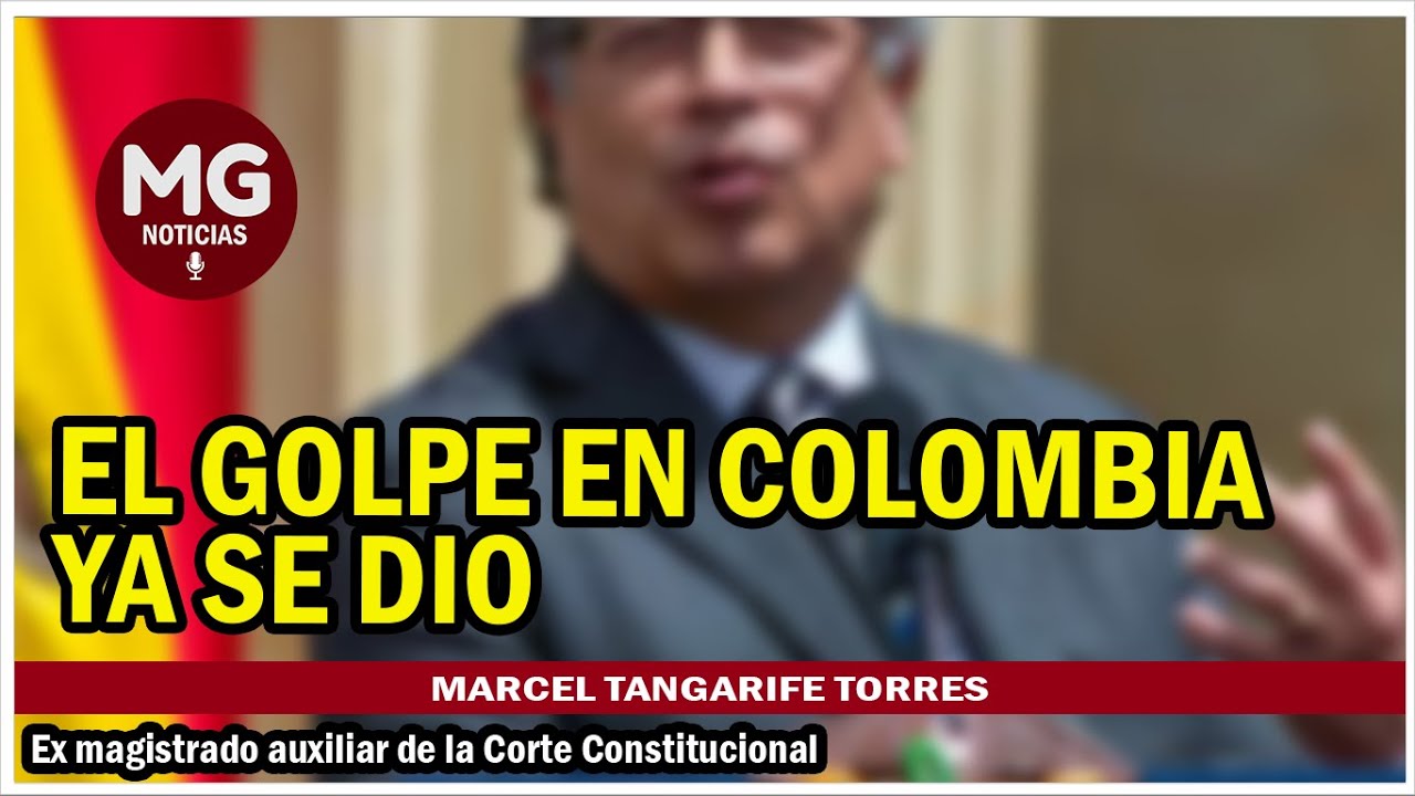 EL GOLPE EN COLOMBIA YA SE DIÓ 🔴 Columna Marcel Tangarife Torres - YouTube