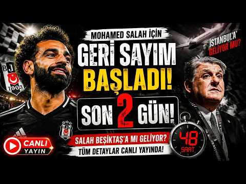 🚨 Mohamed Salah İçin Geri Sayım Başladı! Son 2 Gün ⏳ Beşiktaş'ta Büyük Transfer Hareketi | 🔴 CANLI