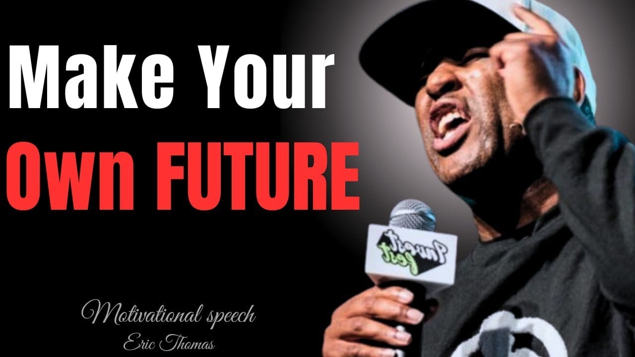 Make Your Own Future | Eric Thomas Motivational Speech - YouTube