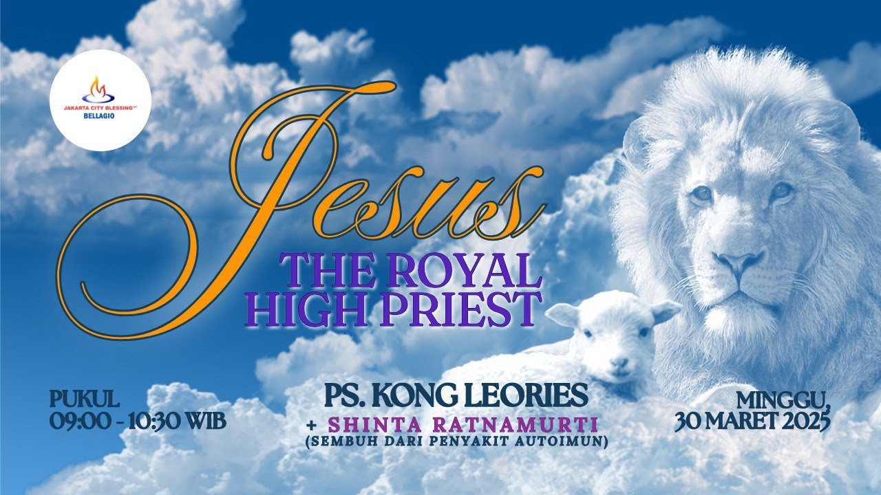 Jesus The Royal High Priest - Ps. Kong Leories - Minggu, 30 Maret 2025 ...