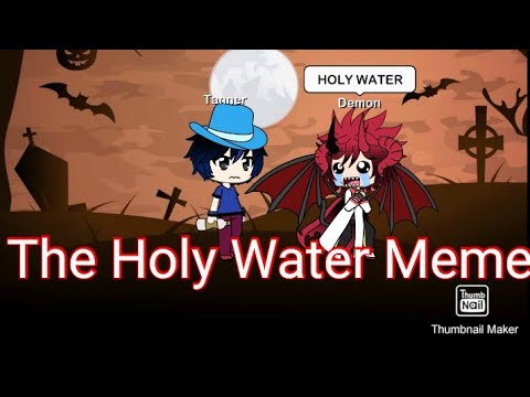 HOLY WATER MEME ..ORIGINAL - YouTube