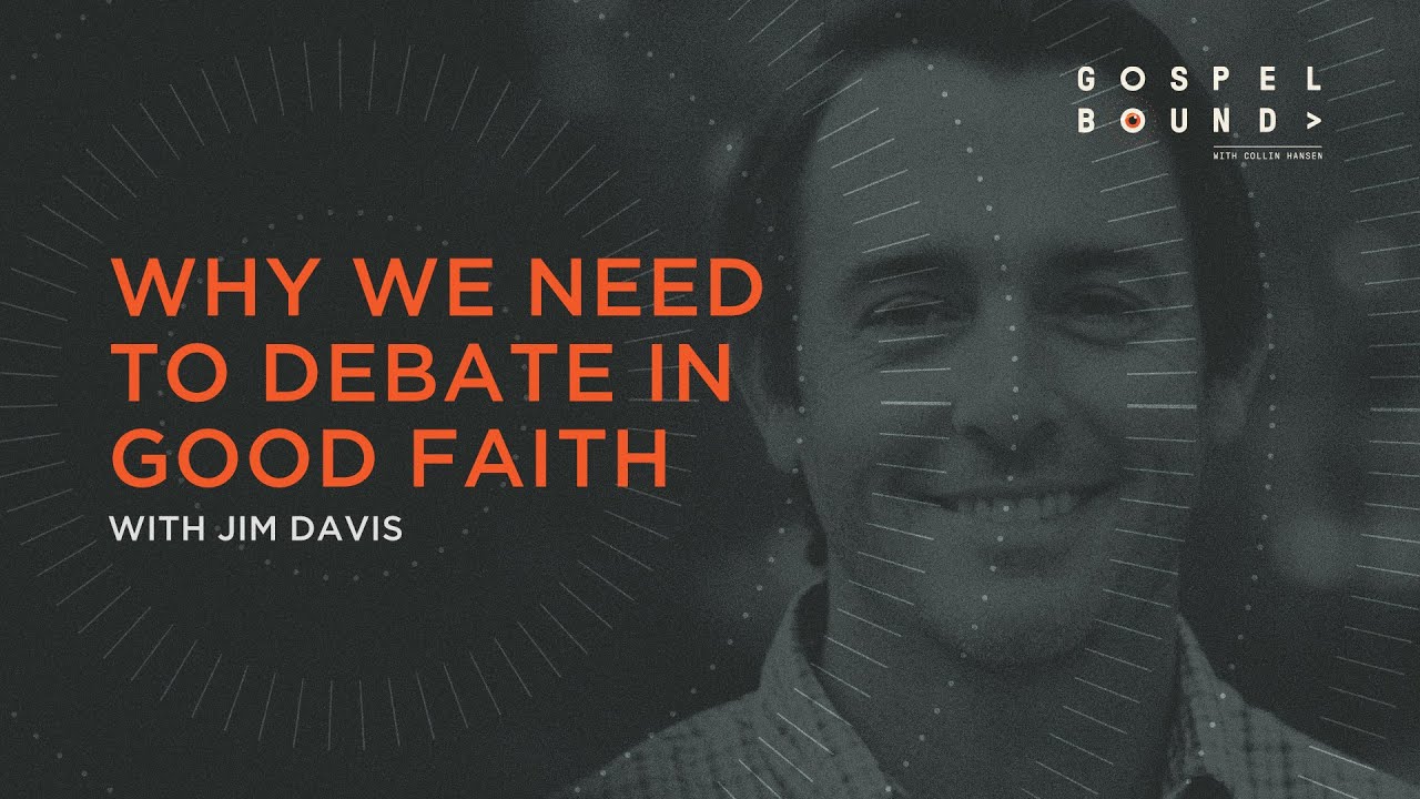 Why We Need to Debate in Good Faith | Jim Davis - YouTube