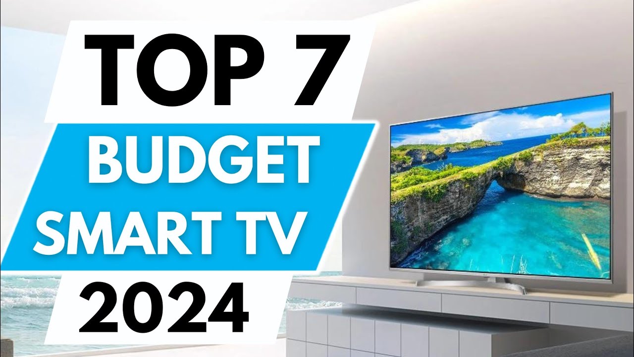 Top 7 Best Budget Smart TV in 2024 - YouTube