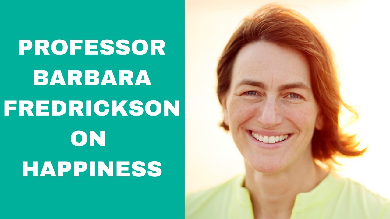 Professor Barbara Fredrickson on the science of happiness - YouTube