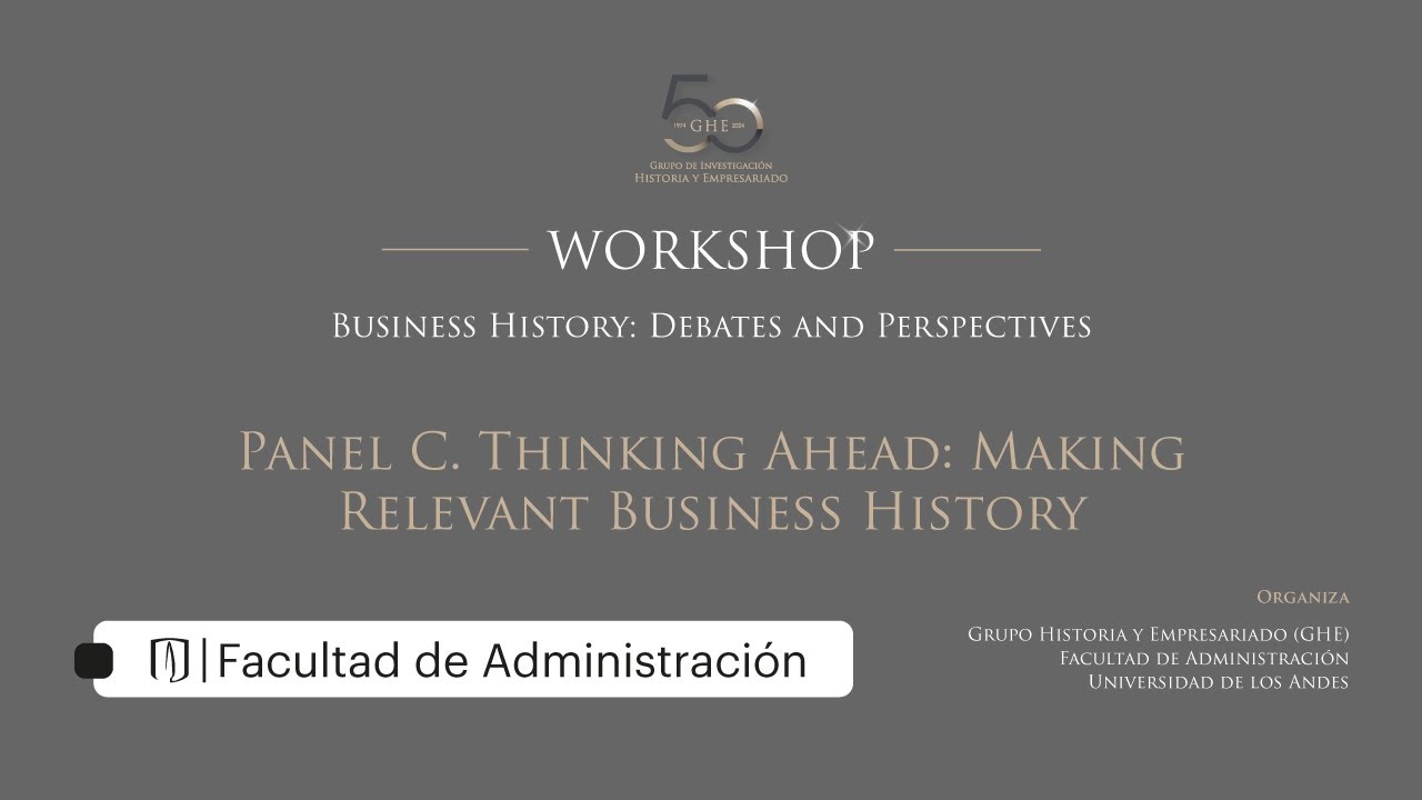 Workshop Business History | Panel C - Thinking ahead: Making relevant business history - YouTube