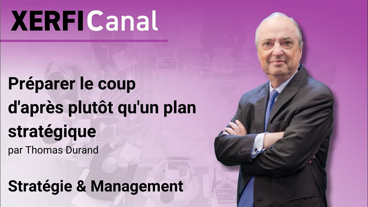 Préparer le coup d'après plutôt qu'un plan stratégique [Thomas Durand ...