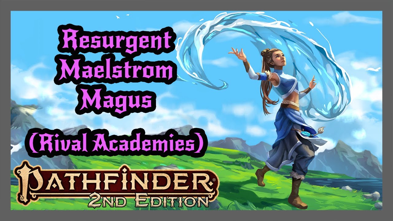 The Waterbender Magus! Resurgent Maelstrom Hybrid Study (Rival Academies) Pathfinder 2e. - YouTube