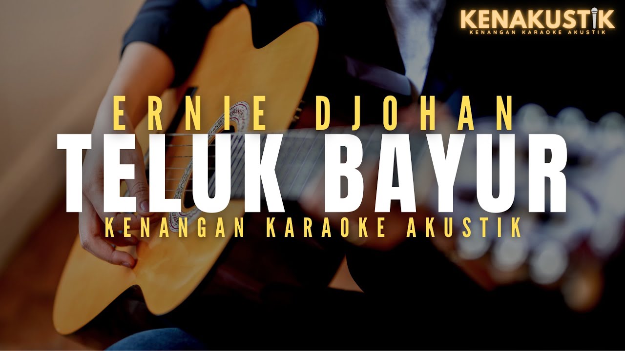 teluk bayur - ernie djohan (akustik karaoke) - YouTube