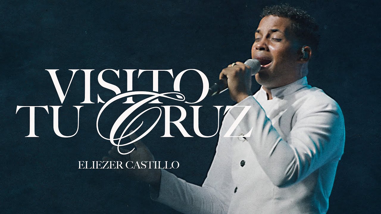 ELIEZER CASTILLO - VISITO TU CRUZ - YouTube