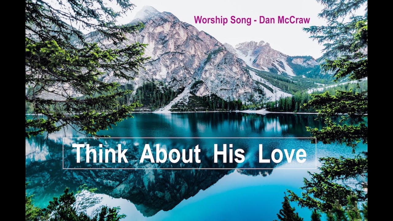 Think About His Love - Worship Song - Dan McCraw - YouTube
