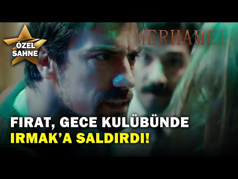 Fırat, Gece Kulübünde Irmak’a Saldırdı! - Merhamet Özel Klip