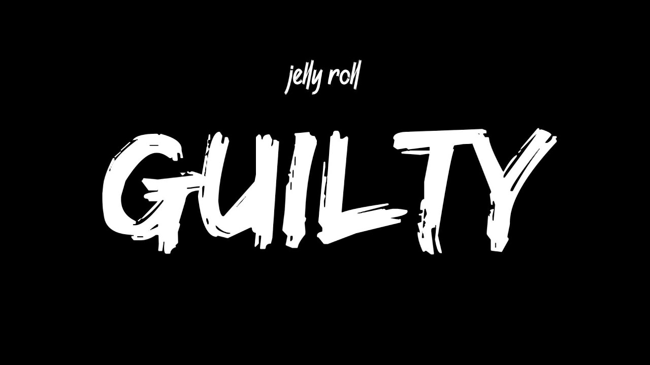 Jelly Roll - Guilty (Lyrics) - YouTube