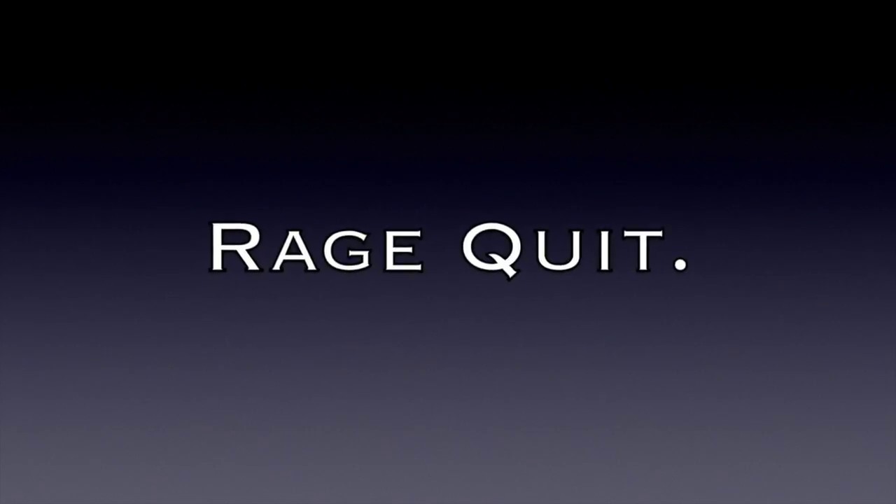 Rage Quit. - YouTube