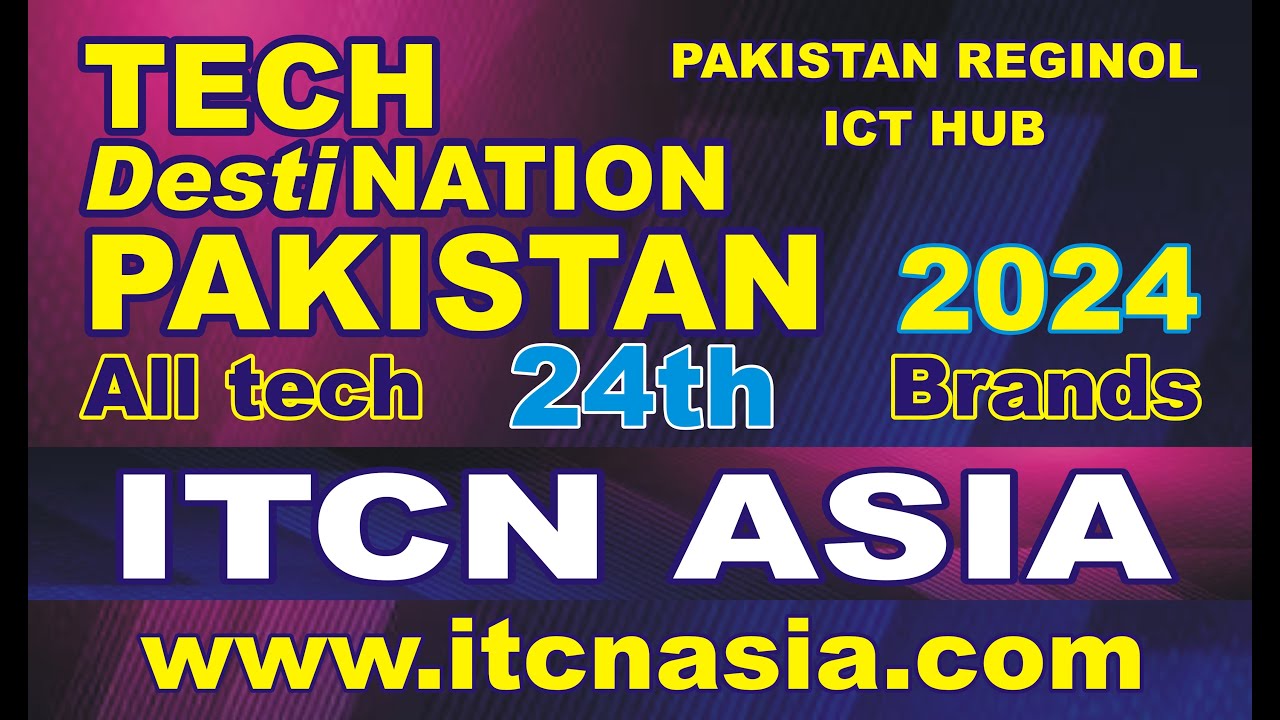 TECH DESTINATION PAKISTAN 2024 - PART 2 - 24TH ITCN ASIA - ALL LEADING ...