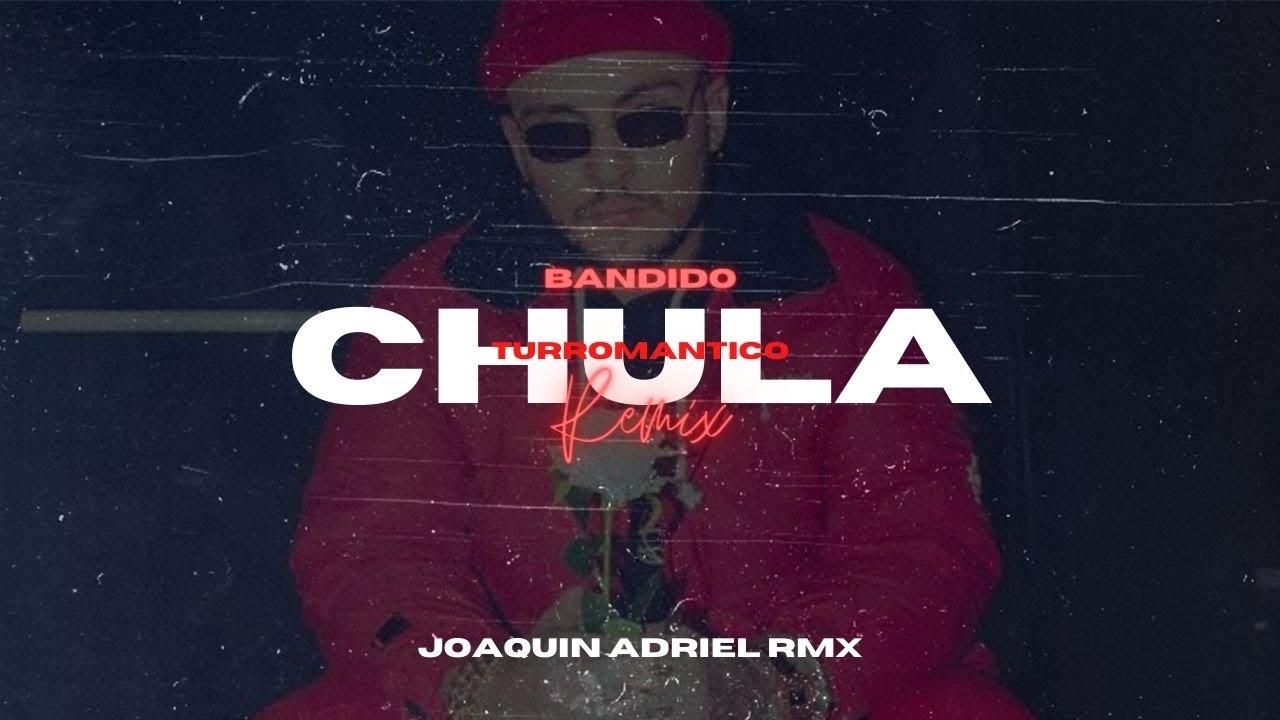 CHULA 🌹 (REMIX FIESTA) Bandido | JOAQUIN ADRIEL RMX ⚡ - YouTube