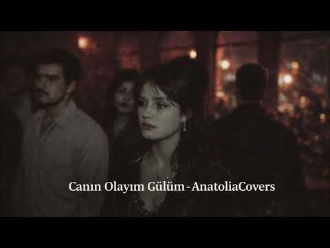 Canın Olayım Gülüm - AnatoliaCovers
