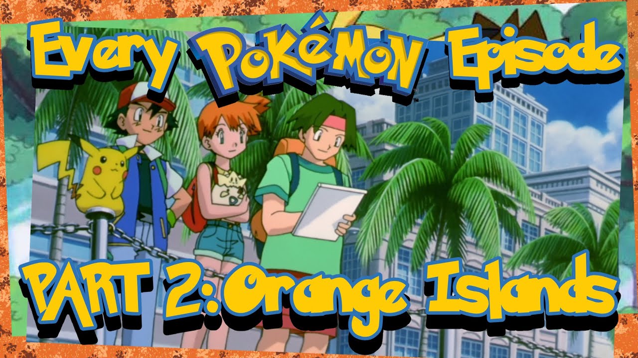 Every Episode of Pokémon - Part 2: Orange Islands - YouTube