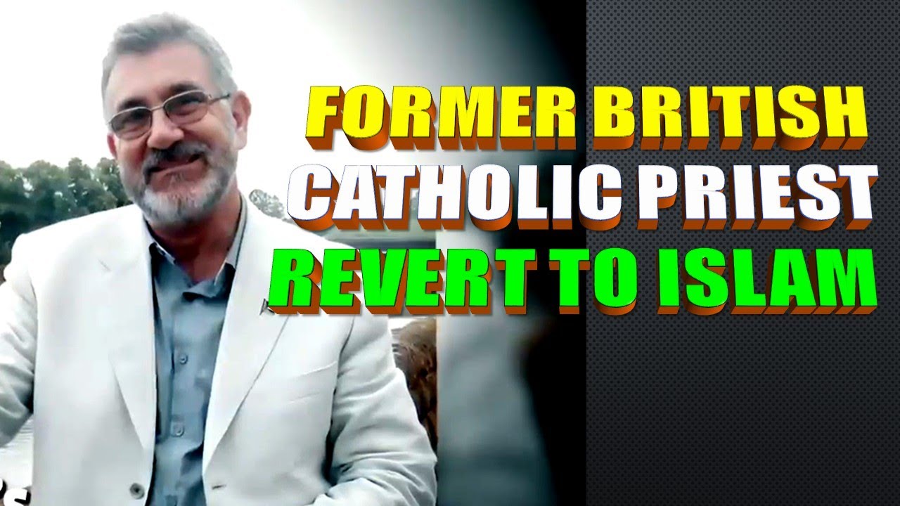 FORMER BRITISH CATHOLIC PRIEST REVERT TO ISLAM -10 - YouTube