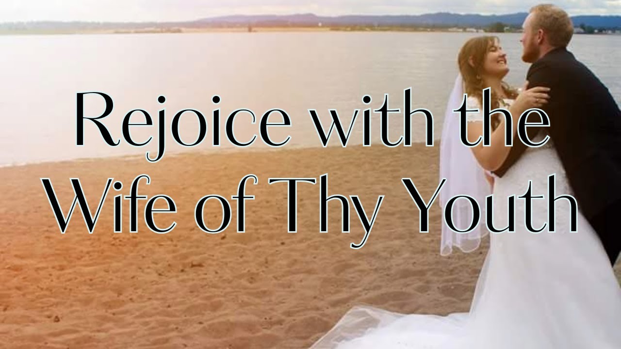 Rejoice With the Wife of Thy Youth - Bro. Dillon Awes | Stedfast ...