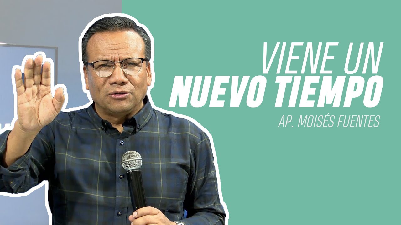 VIENE UN NUEVO TIEMPO | Apóstol Moisés Fuentes - YouTube