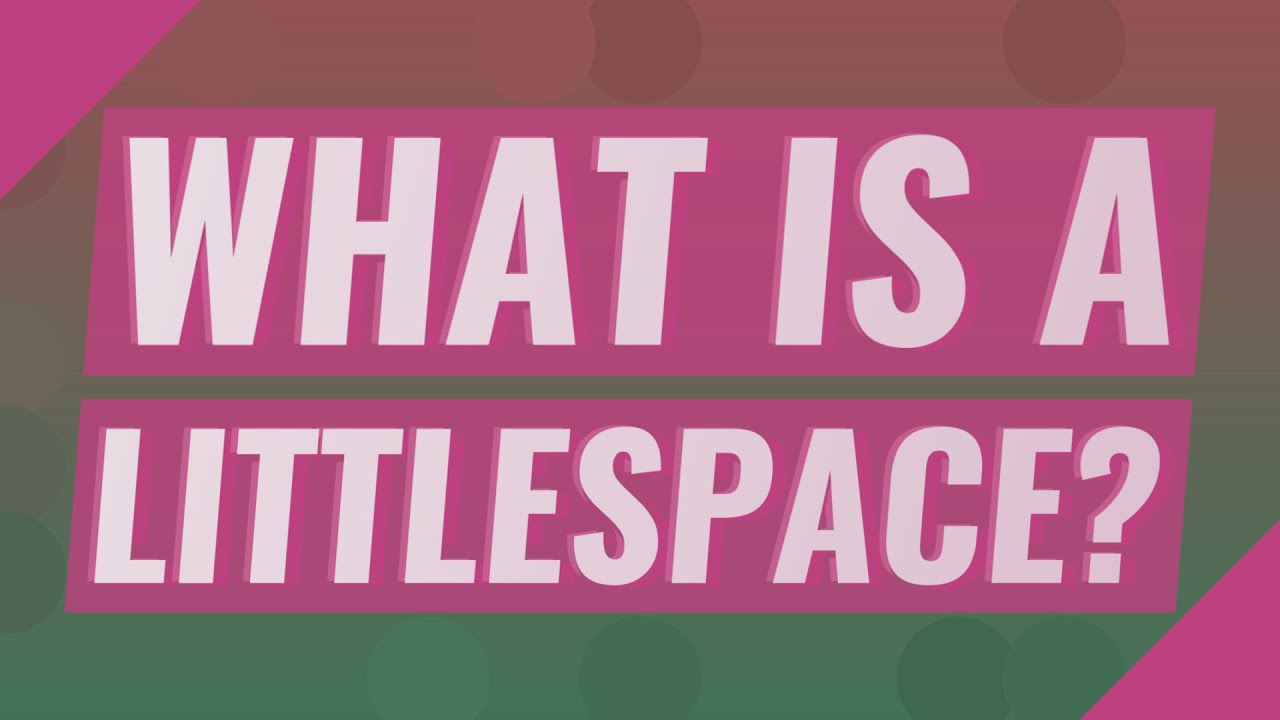 What is a Littlespace? - YouTube