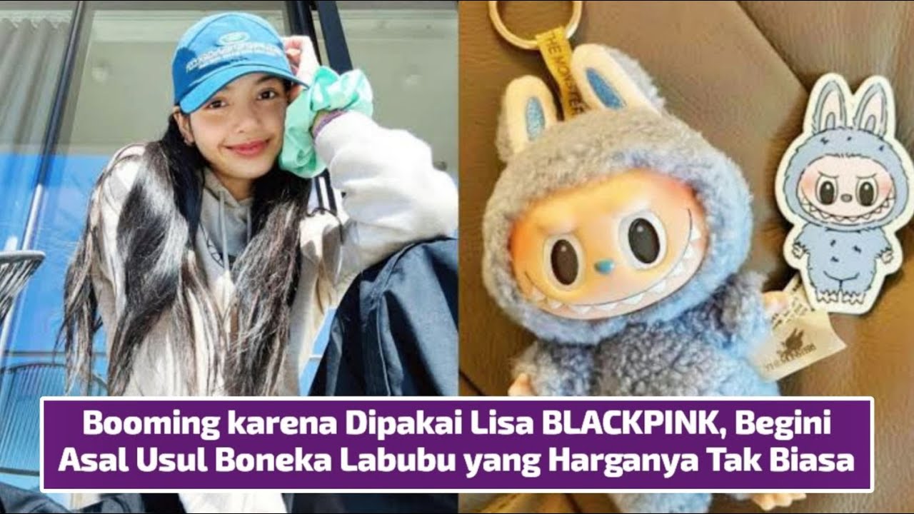 BOOMING KARENA DIPAKAI LISA BLACKPINK, BEGINI ASAL USUL BONEKA LABUBU ...