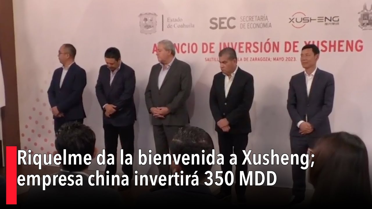 Riquelme da la bienvenida a Xusheng; empresa china invertirá 350 MDD ...