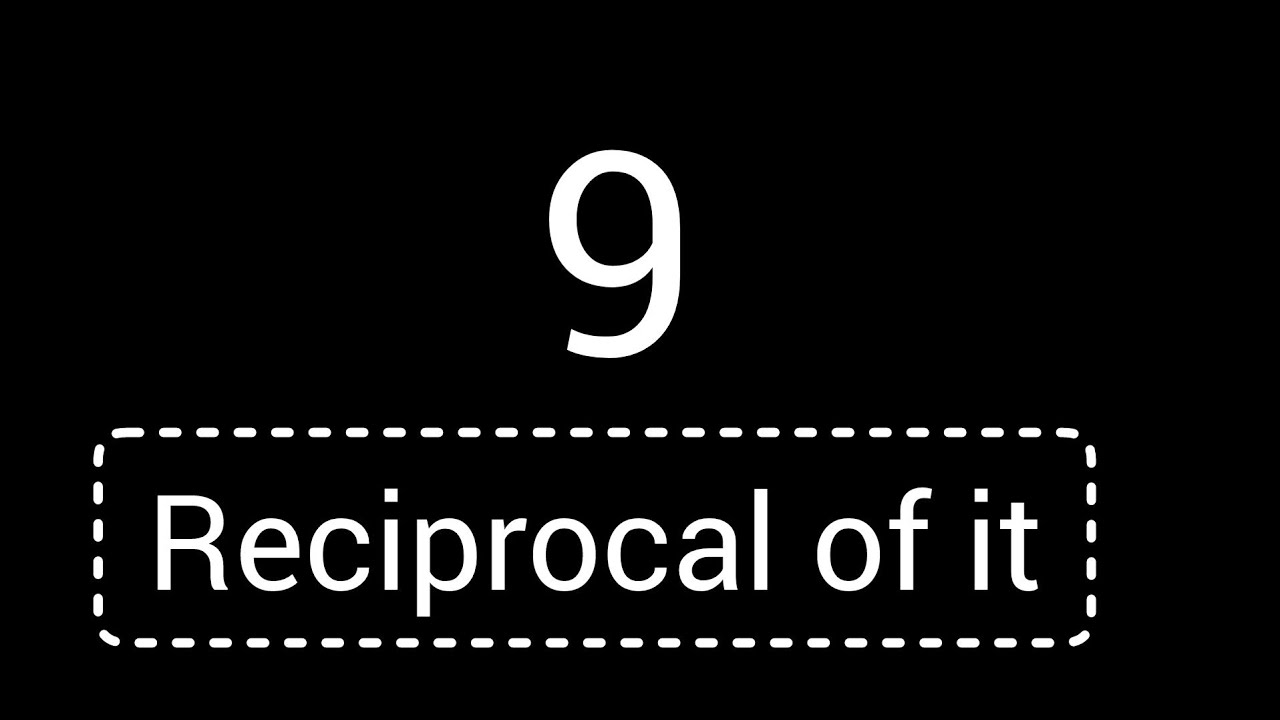 What is the reciprocal of 9 in math?||How to Find the reciprocal of 9 ...